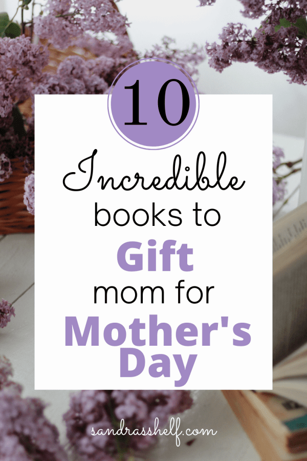 10 Great Books to Gift Mom for Mother’s Day - Sandra's Shelf