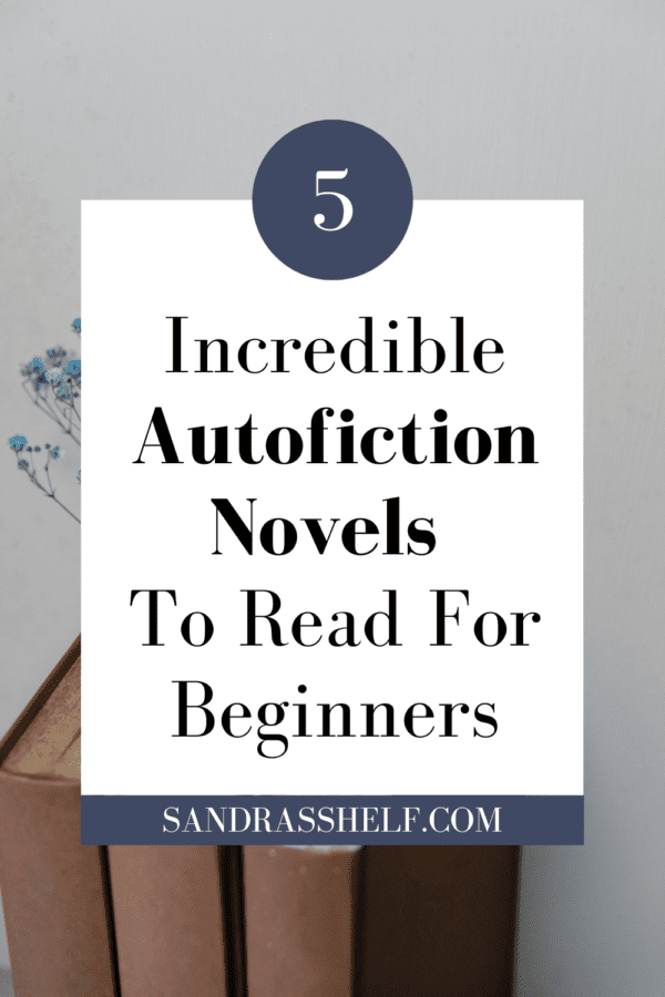 What is Autofiction? (5 Autofiction Novels To Read) - Sandra's Shelf